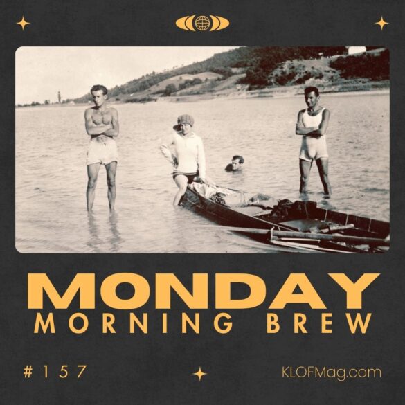 The Monday Morning Brew #160 (+ Music Recommendations) - KLOF Mag